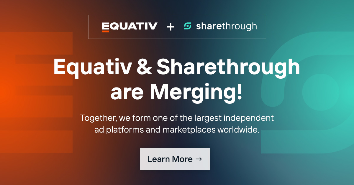 Sharethrough & Equativ Merge to Create One of The Largest Independent Ad Platforms in The World ...